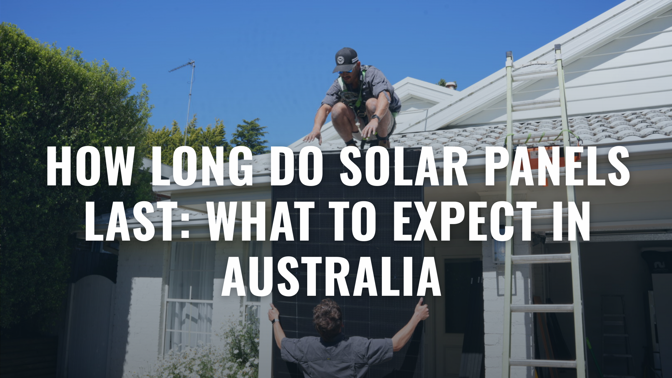 How Long Do Solar Panels Really Last? What to Expect in Australia